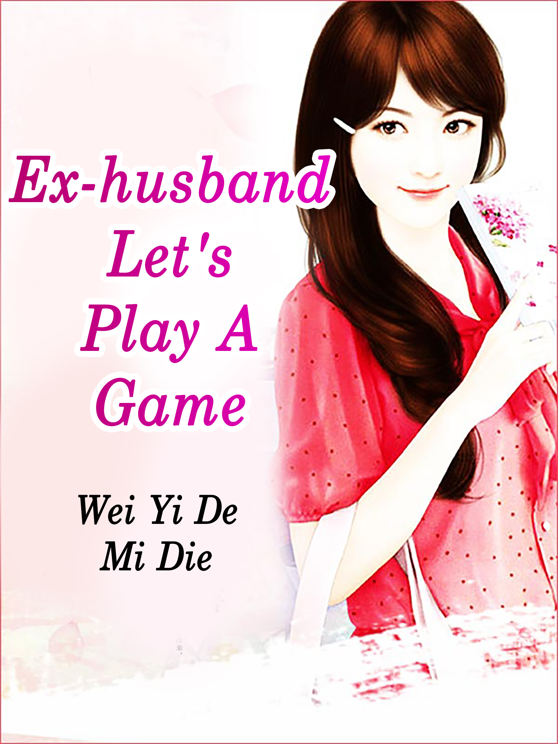 Ex Husband Lets Play A Game Novel Full Story Book Babelnovel